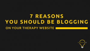 7 Reasons Why You Really Should be Blogging on Your Therapy Website ...